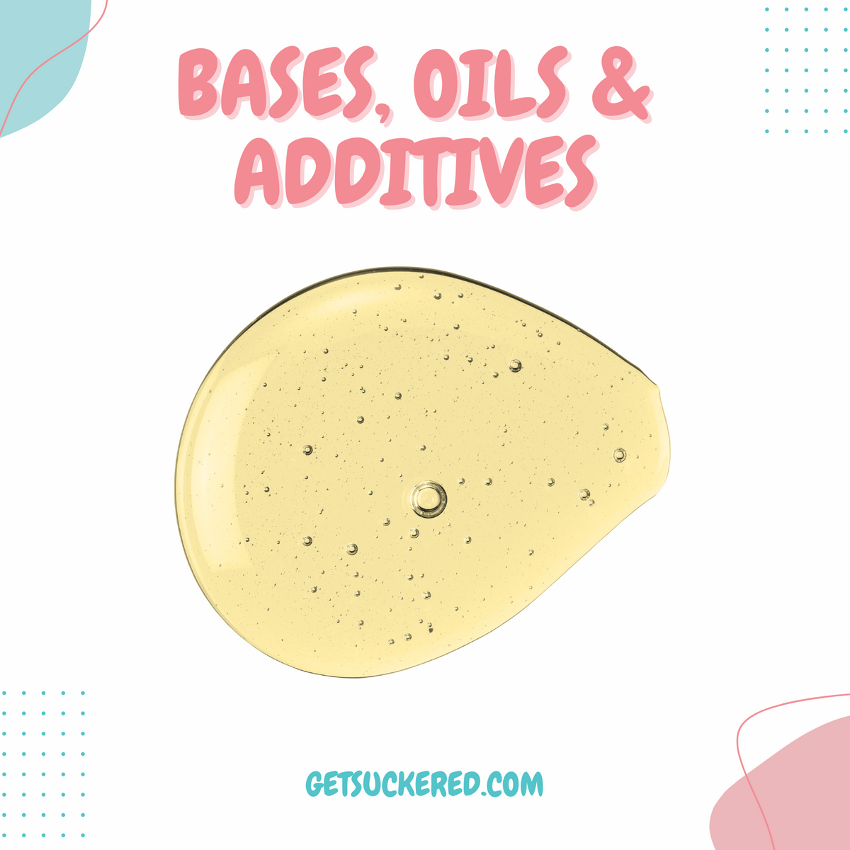 Bases, Oils & Additives | Get Suckered